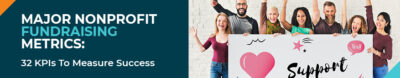 Nonprofit Fundraising Metrics: 32 KPIs To Measure Success